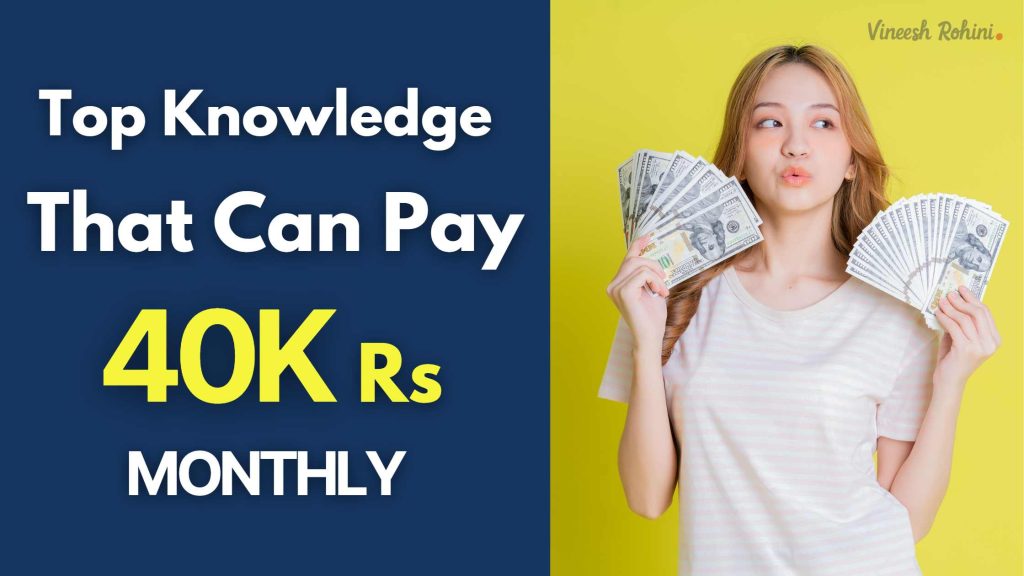 Top Knowledge Areas That Can Pay a 40K Rs Monthly Income - Vineesh Rohini