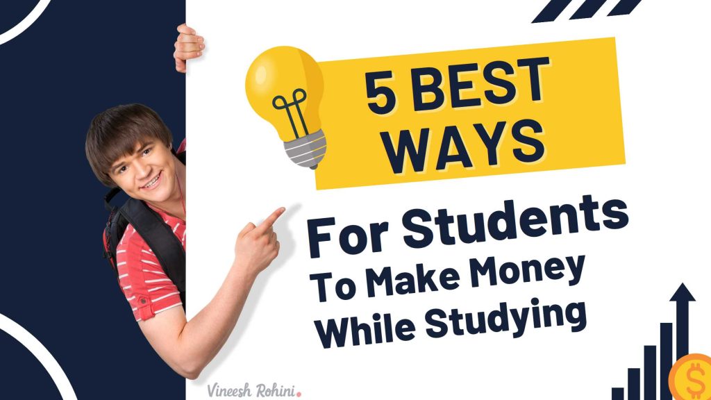 5 Best Ways for Students to Make Money While Studying - Vineesh Rohini