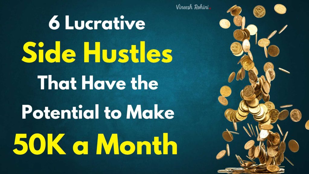 6 Lucrative Side Hustles That Have the Potential to Make 50K a Month ...