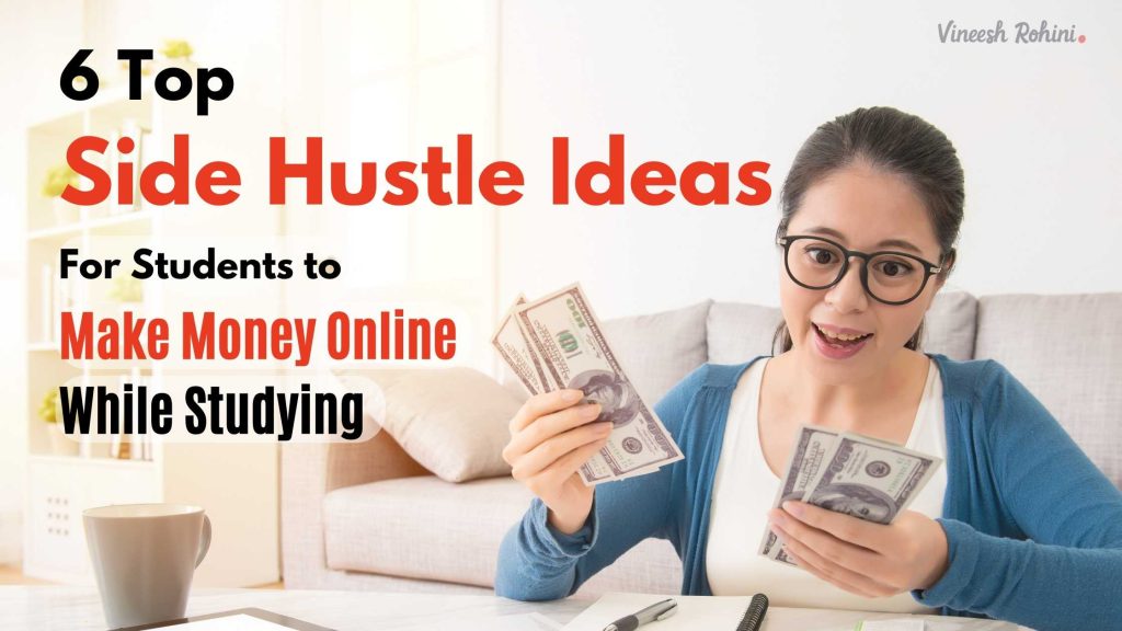 6 Top Side Hustle Ideas for Students to Make Money Online While ...