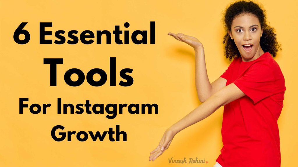 6 Essential Tools for Instagram Growth - Vineesh Rohini