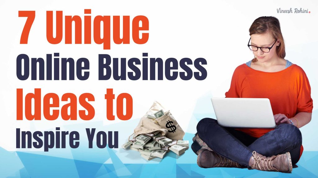 7 Unique Online Business Ideas to Inspire You - Vineesh Rohini