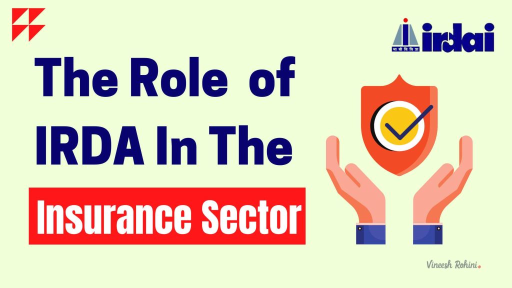 The Role of IRDA In The Insurance Sector - Vineesh Rohini