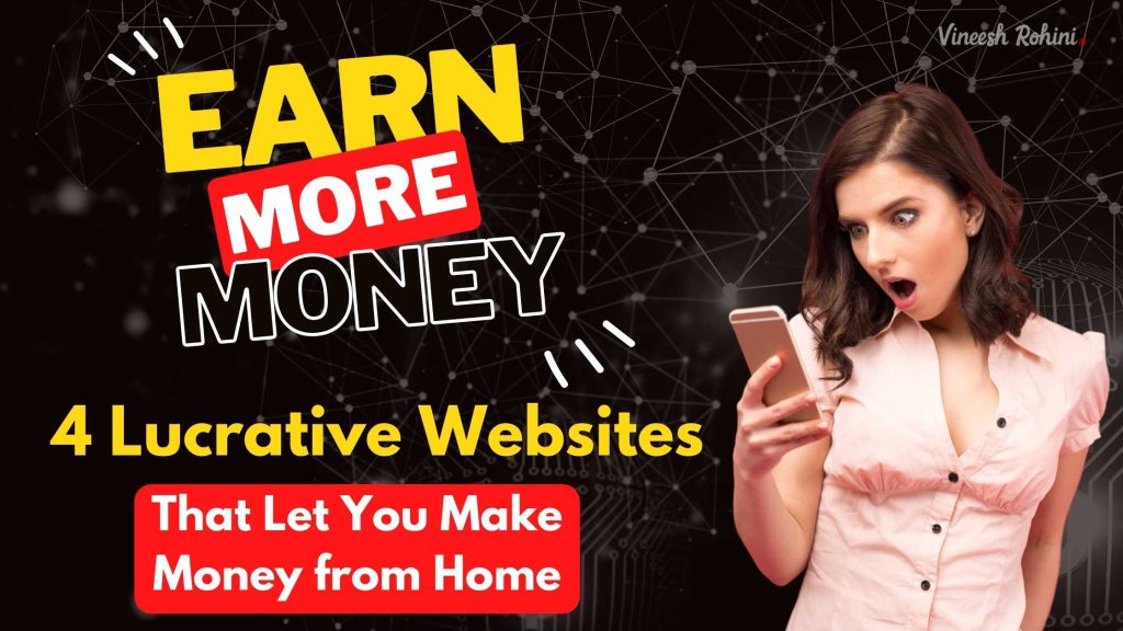 4 Lucrative Websites That Let You Make Money from Home - Vineesh Rohini