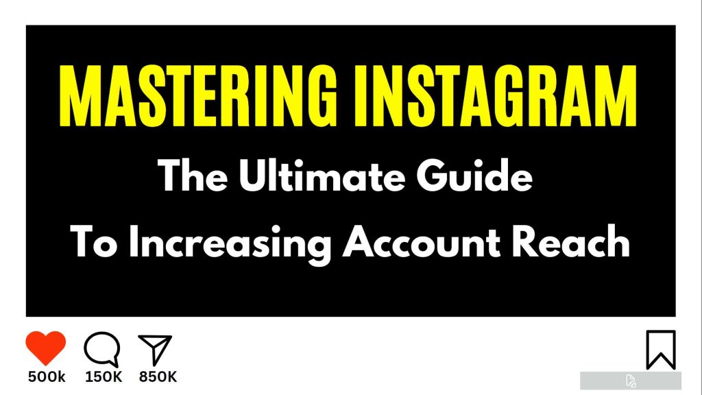 Mastering Instagram - The Ultimate Guide to Increasing Account Reach ...