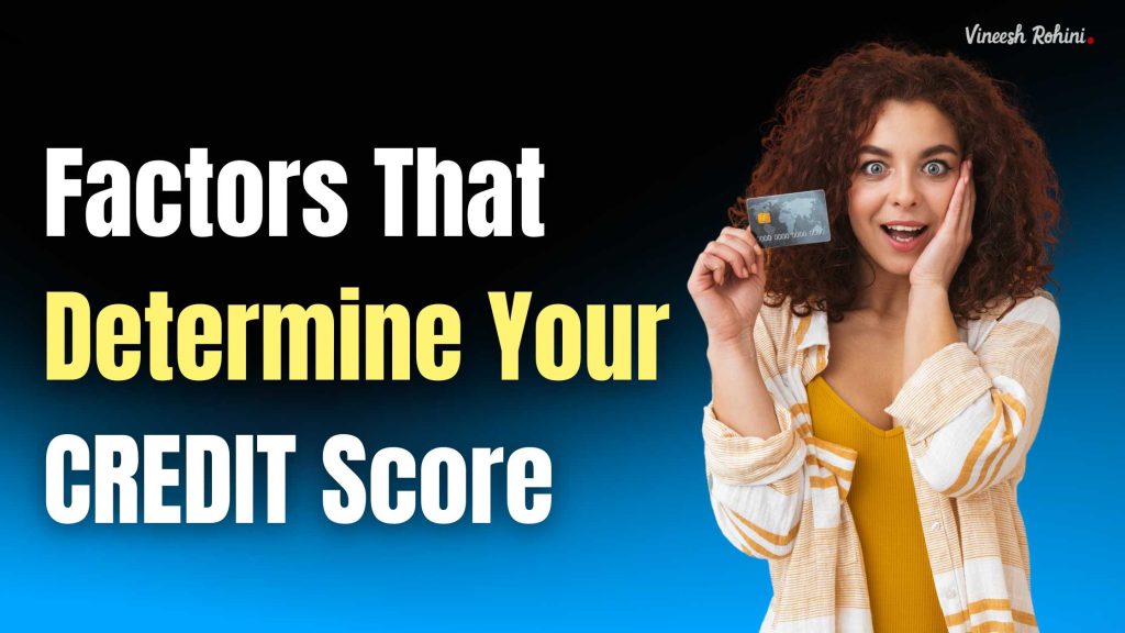 What Are The Factors That Determine Your CREDIT Score - Vineesh Rohini