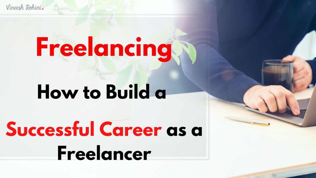 Freelancing: How to Build a Successful Career as a Freelancer - Vineesh ...