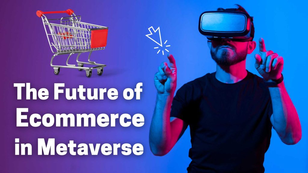 The Future of Ecommerce in Metaverse - Vineesh Rohini