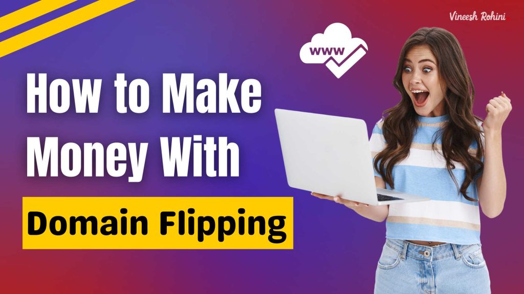 How to Make Money With Domain Flipping - Vineesh Rohini