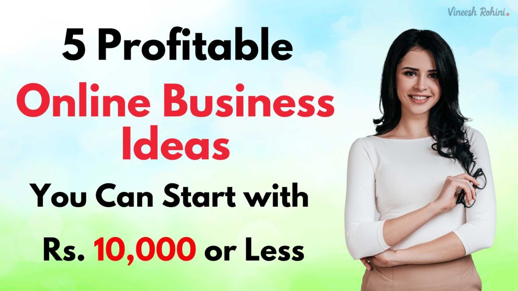 5 Profitable Online Business Ideas You Can Start with Rs. 10,000 or Less - Vineesh Rohini