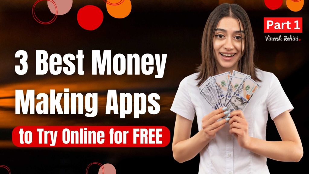 3 Best Money Making Apps to Try Online For Free - Part 1 - Vineesh Rohini