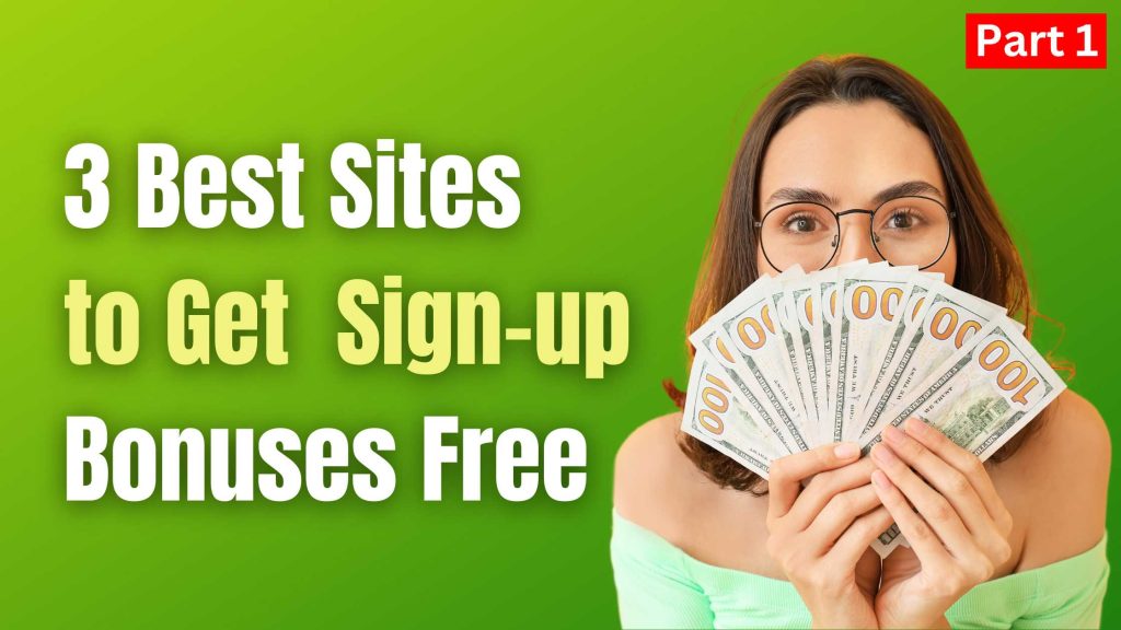 3 Best Sites to Get Sign-up Bonuses Free - Part 1 - Vineesh Rohini
