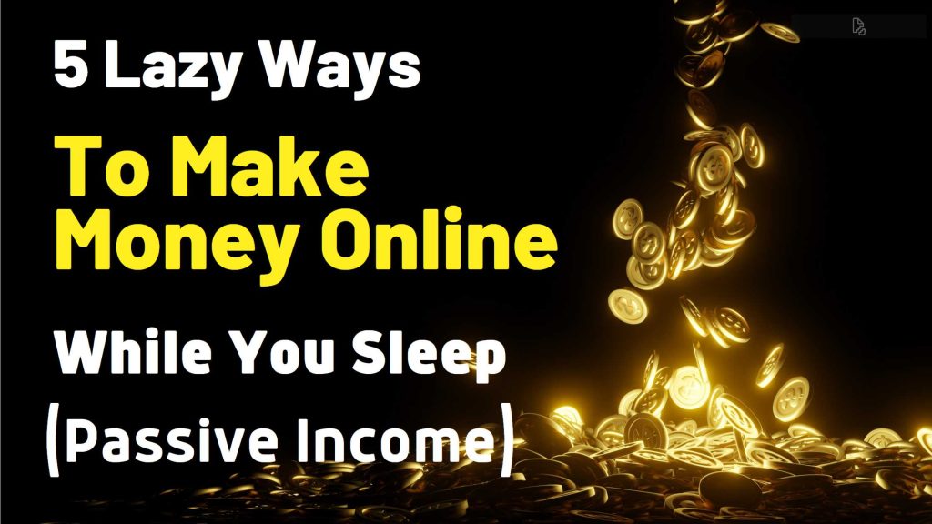 5 Lazy Ways To Make Money Online While You Sleep (Passive Income ...