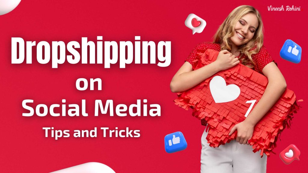 Dropshipping on Social Media: Tips and Tricks - Vineesh Rohini