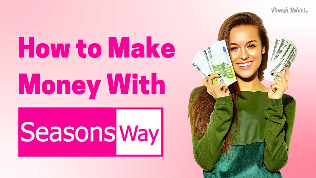How to Make Money With SeasonsWay - Vineesh Rohini