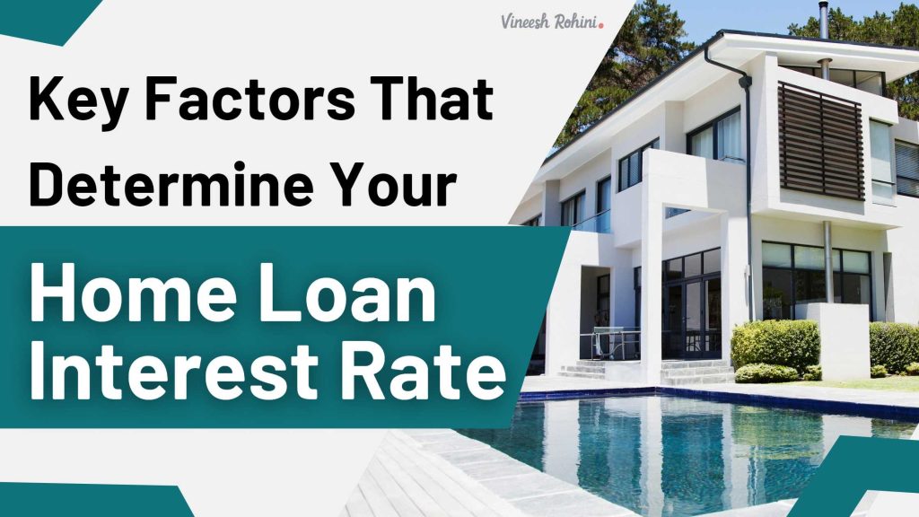 Key Factors That Determine Your Home Loan Interest Rate - Vineesh Rohini