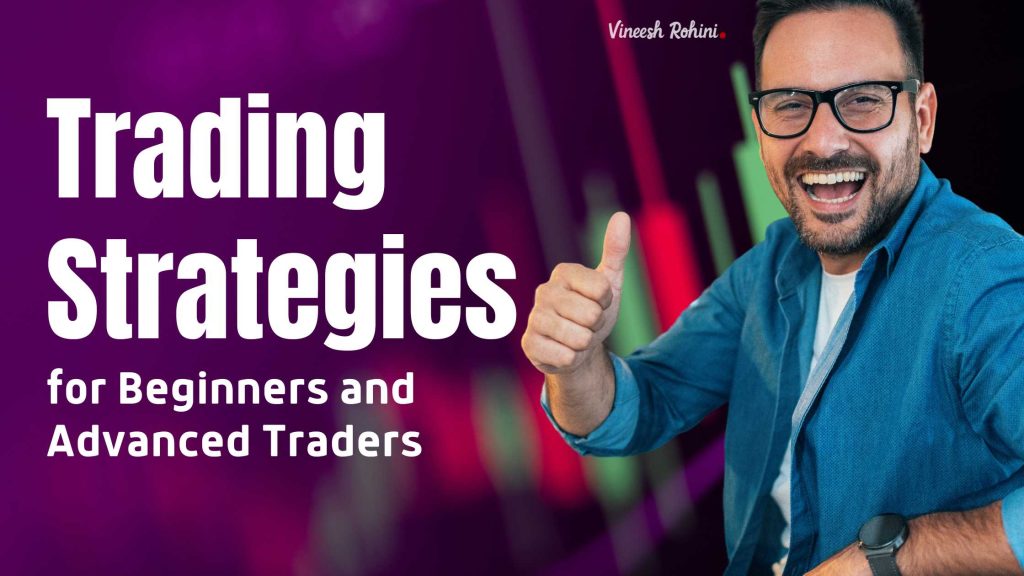 Trading Strategies for Beginners and Advanced Traders - Vineesh Rohini
