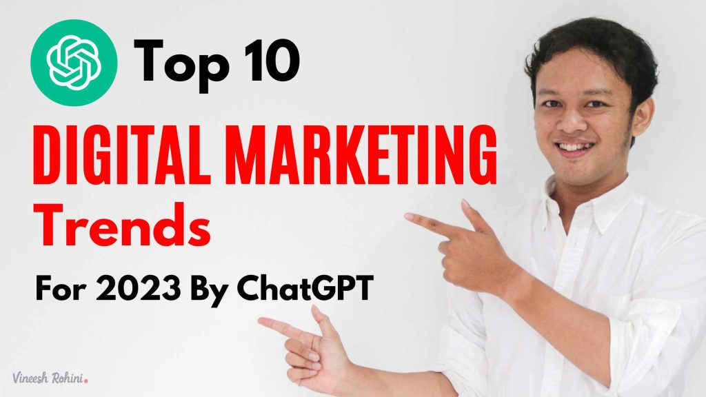 Top 10 Digital Marketing Trends For 2023 By ChatGPT - Vineesh Rohini