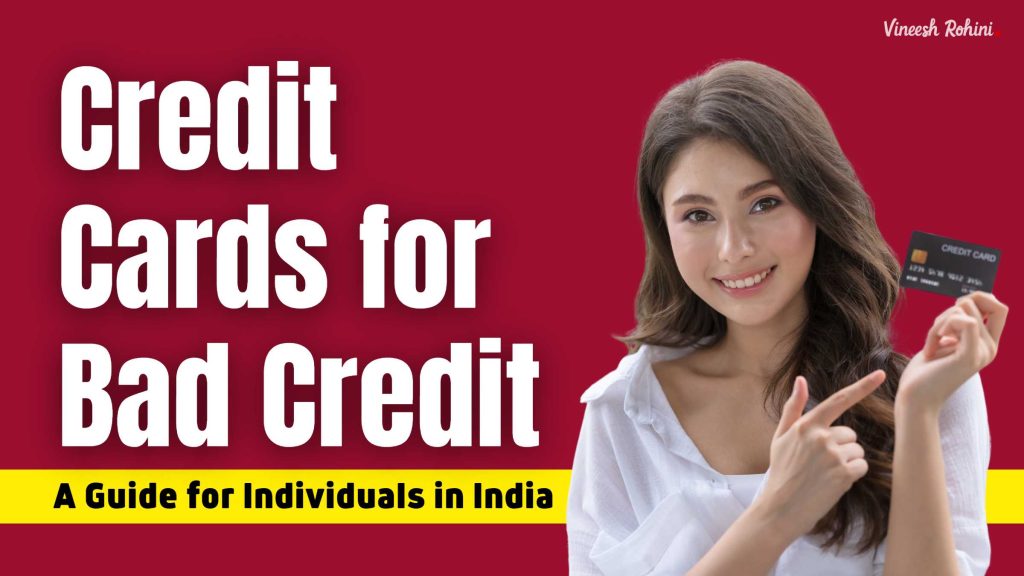 Credit Cards for Bad Credit: A Guide for Individuals in India - Vineesh ...