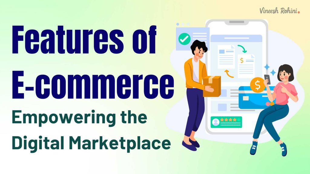 Features of E-commerce: Empowering the Digital Marketplace - Vineesh Rohini