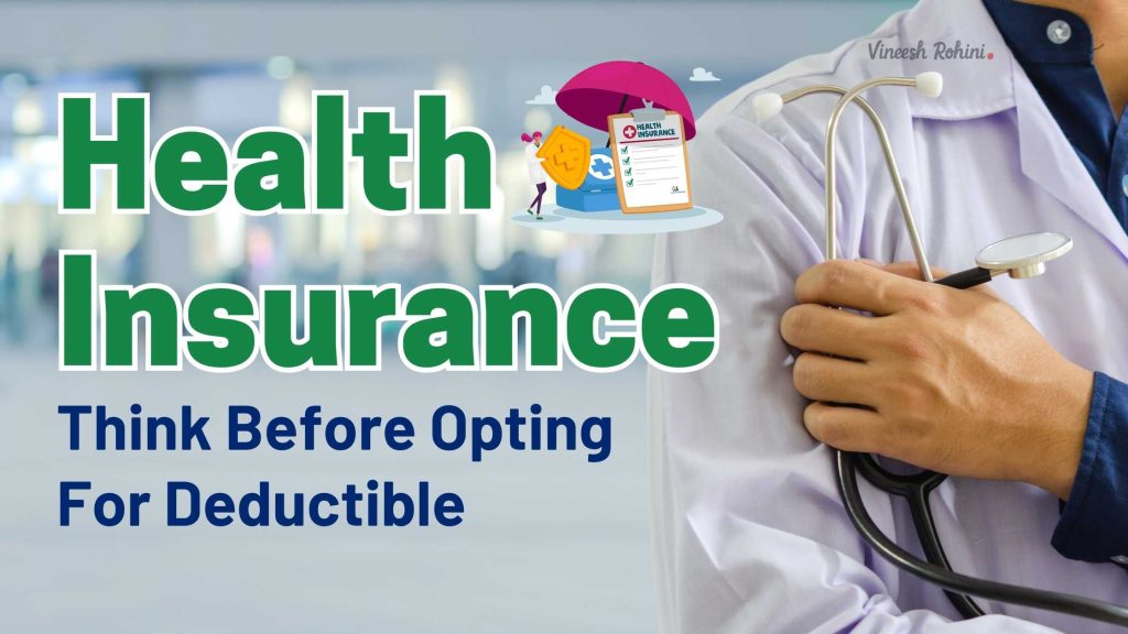 Health Insurance: Think Before Opting For Deductible - Vineesh Rohini
