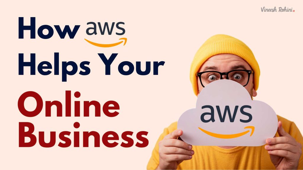 How AWS Helps Your Online Business - AWS Amazon Console - Vineesh Rohini