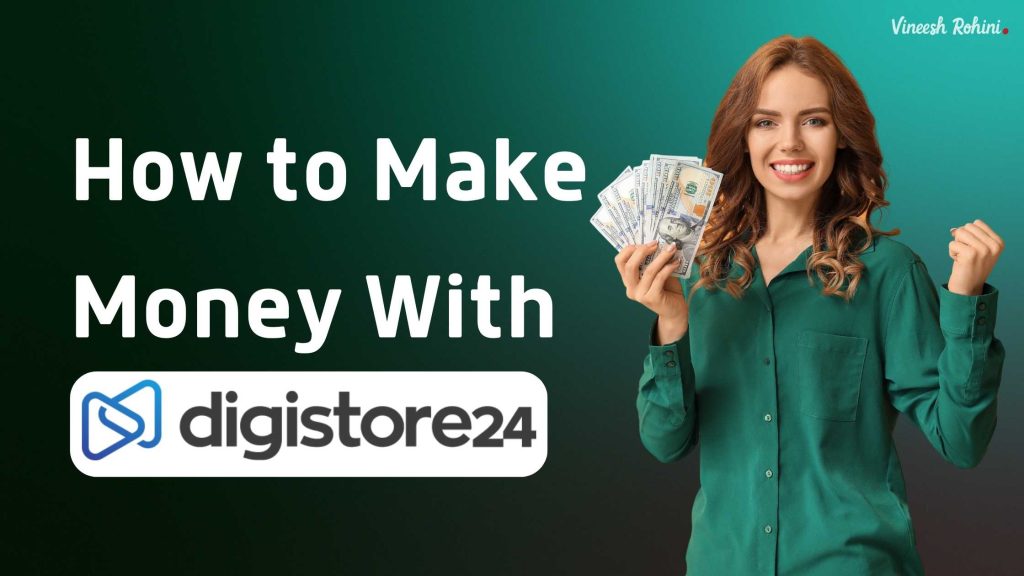 How to Make Money with Digistore24: A Comprehensive Guide - Vineesh Rohini