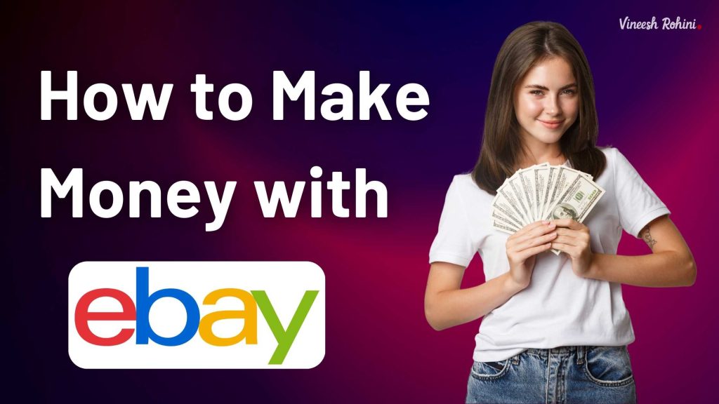 How to Make Money with eBay - Vineesh Rohini