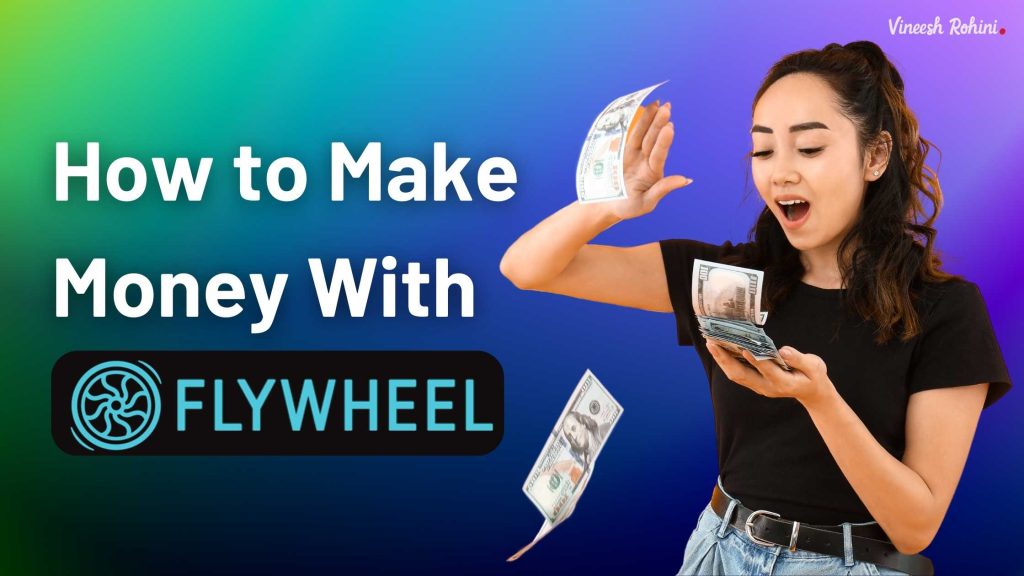How to Make Money With Flywheel - Comprehensive Guide 2023 - Vineesh Rohini