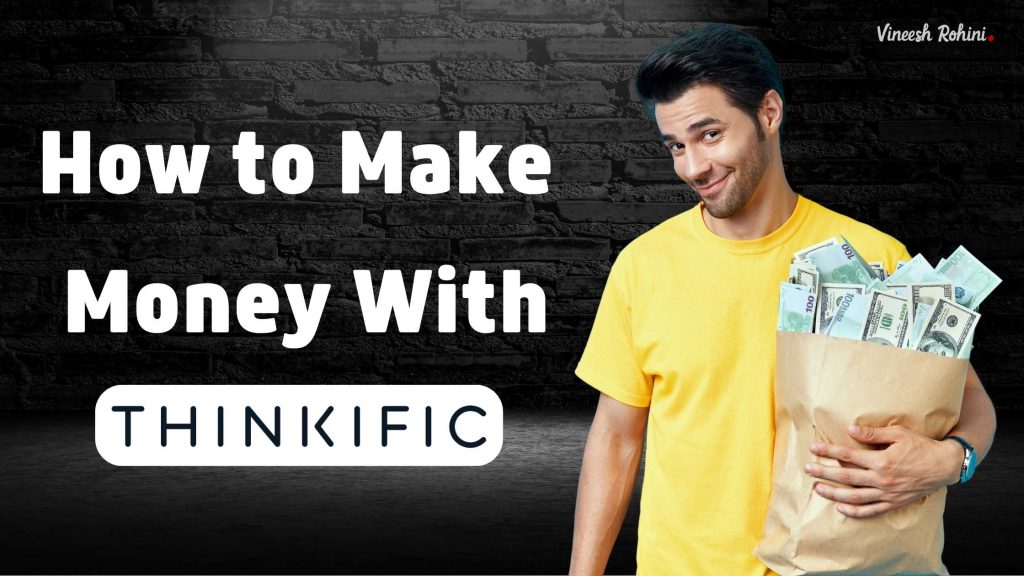 How to Make Money With Thinkific - Vineesh Rohini