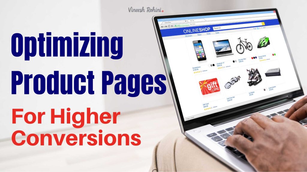 Optimizing Product Pages for Higher Conversions - Vineesh Rohini