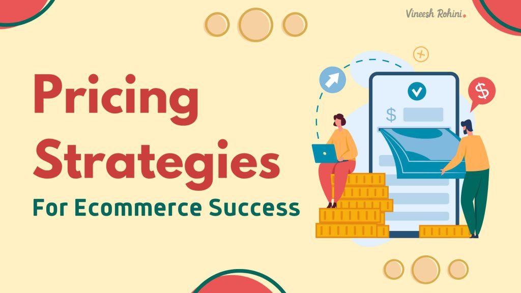 Pricing Strategies for Ecommerce Success - Vineesh Rohini