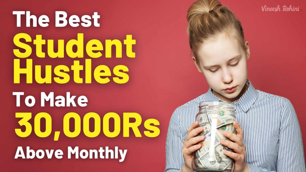 The Best Student Hustles to Make 30,000Rs Above Monthly - Vineesh Rohini