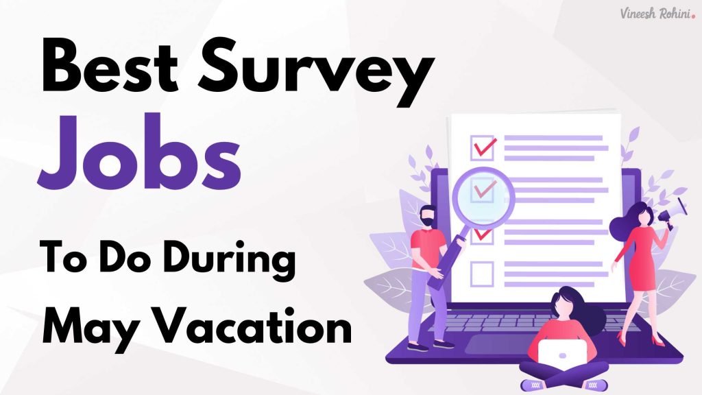 Best Survey Jobs to do During May Vacation - Vineesh Rohini