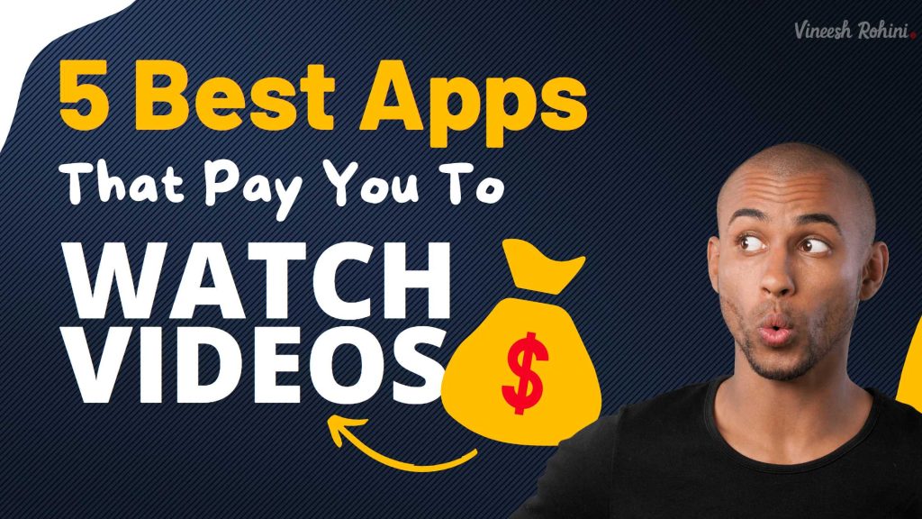 5 Best Apps That Pay You To Watch Videos (Legit & Free) - Vineesh Rohini