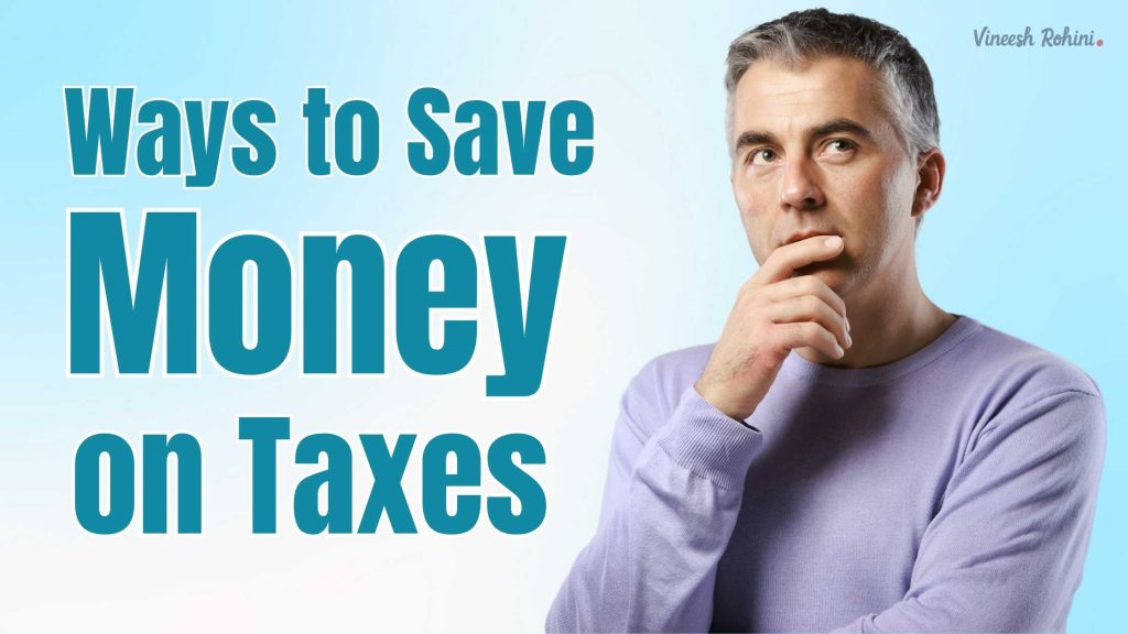 Ways to Save Money on Taxes - Vineesh Rohini