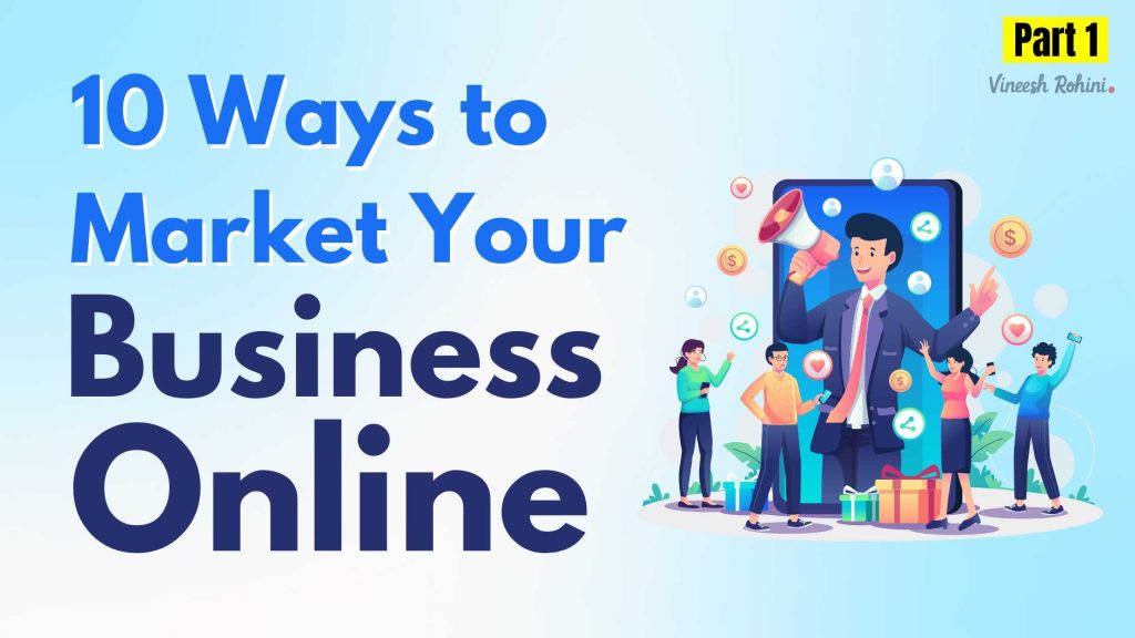 10 Ways to Market Your Business Online - 2023 - Part 1 - Vineesh Rohini