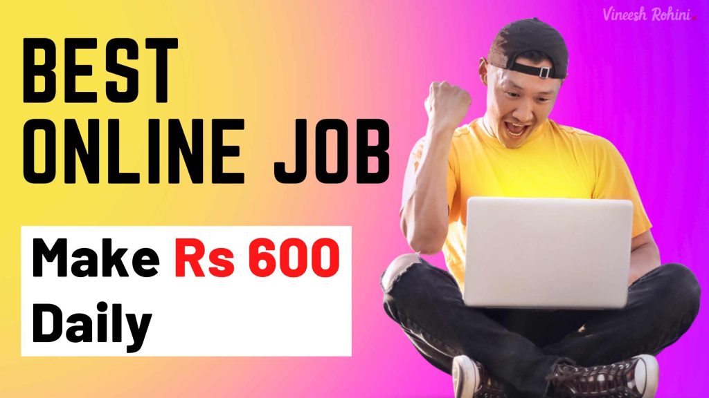 Here Are the Best Online Jobs to Make Rs 600 Daily - Vineesh Rohini