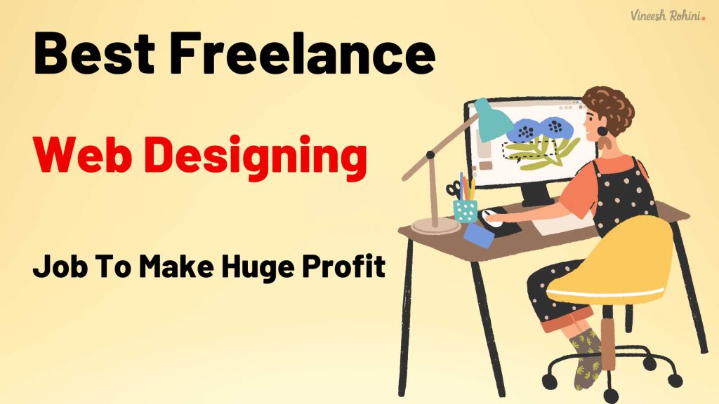 Best Freelance Web Designing Job To Make Huge Profit - Vineesh Rohini
