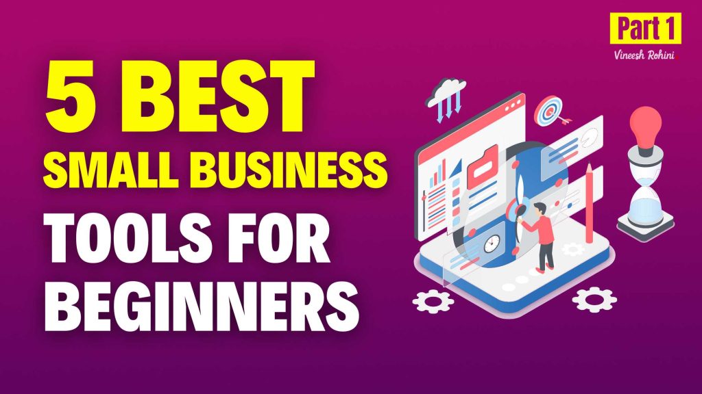 5 Best Small Business Tools for Beginners - Part 1 - Vineesh Rohini