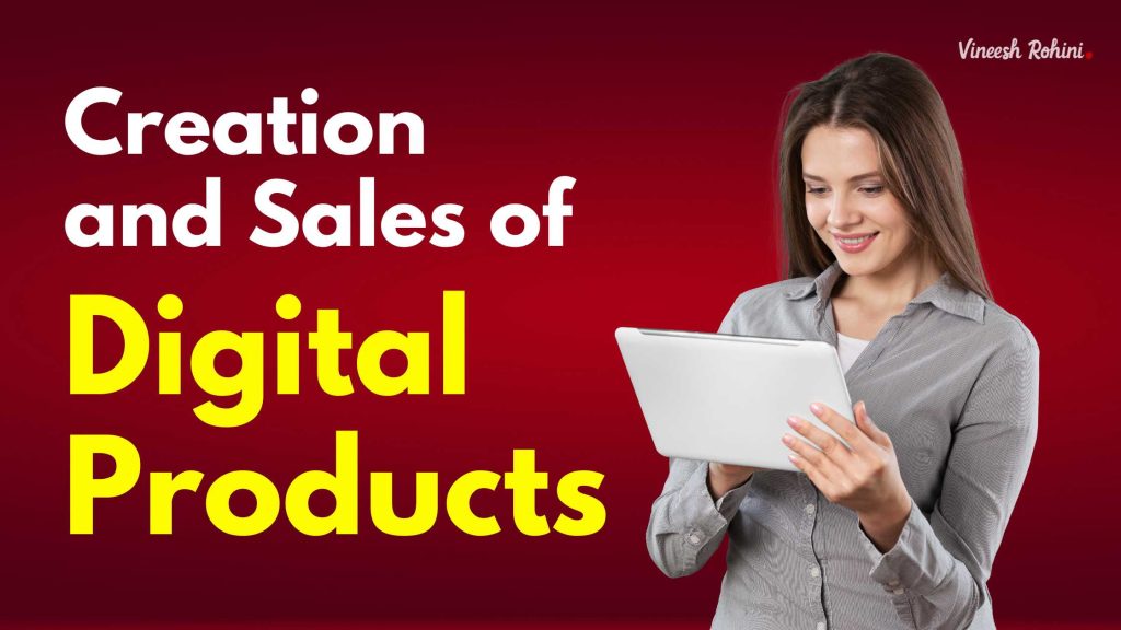 Exploring the World of Digital Product Creation and Sales - Vineesh Rohini