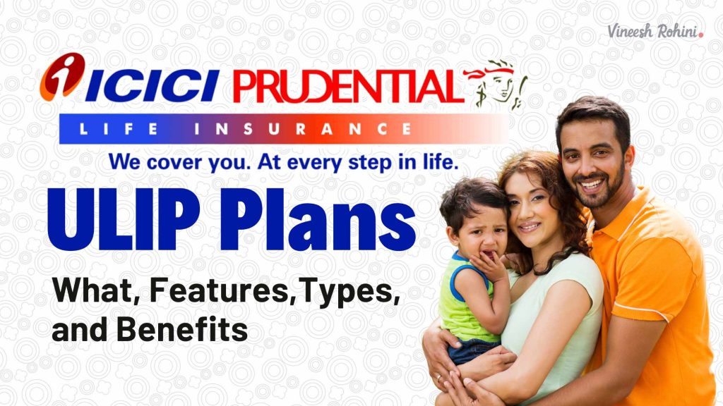 ICICI Prudential ULIP Plans: What, Features,Types, and Benefits ...