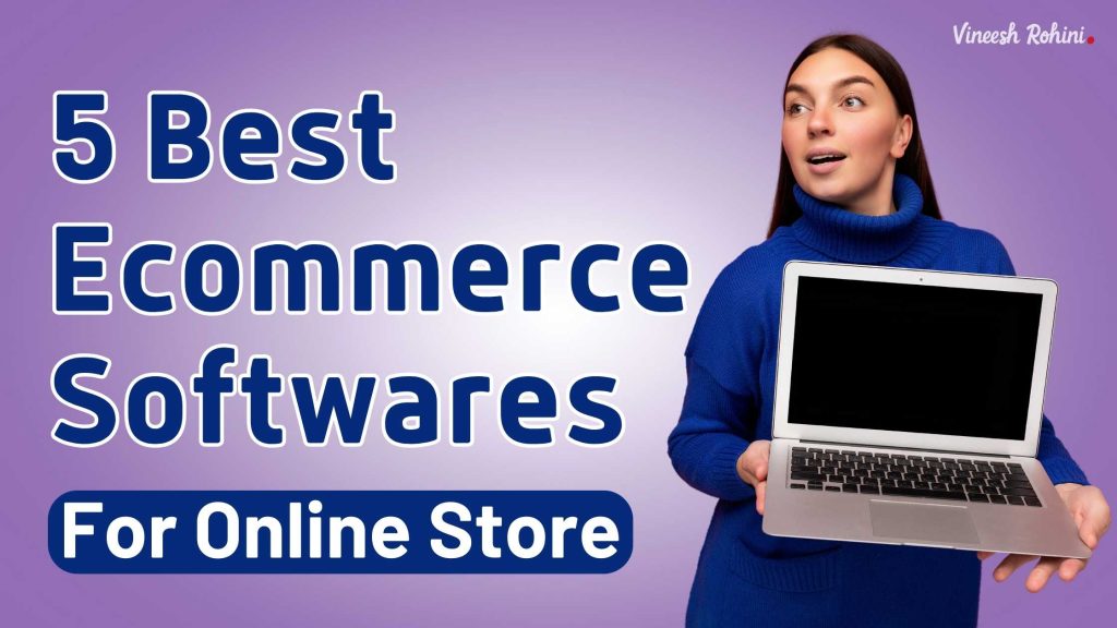 5 Best Ecommerce Software For Online Store - Vineesh Rohini