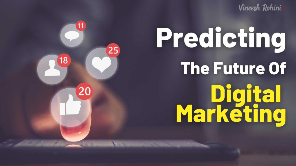 Predicting the Future of Digital Marketing - Vineesh Rohini