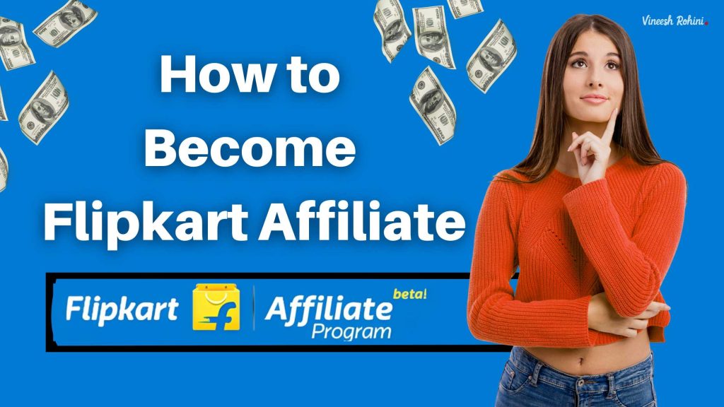 How to Become Flipkart Affiliate: a Complete Guide - Vineesh Rohini