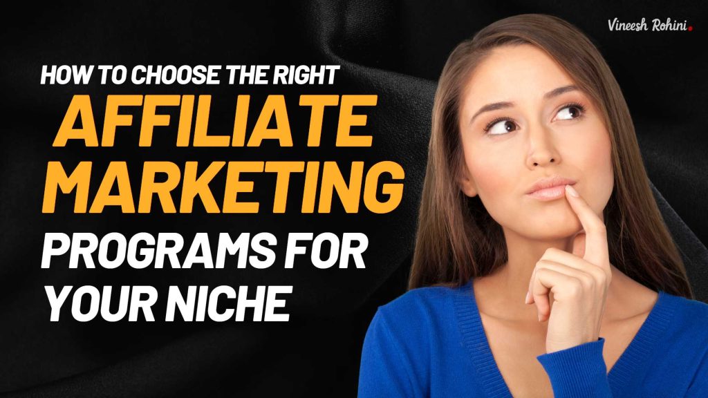 How to Choose the Right Affiliate Marketing Programs for Your Niche - Vineesh Rohini
