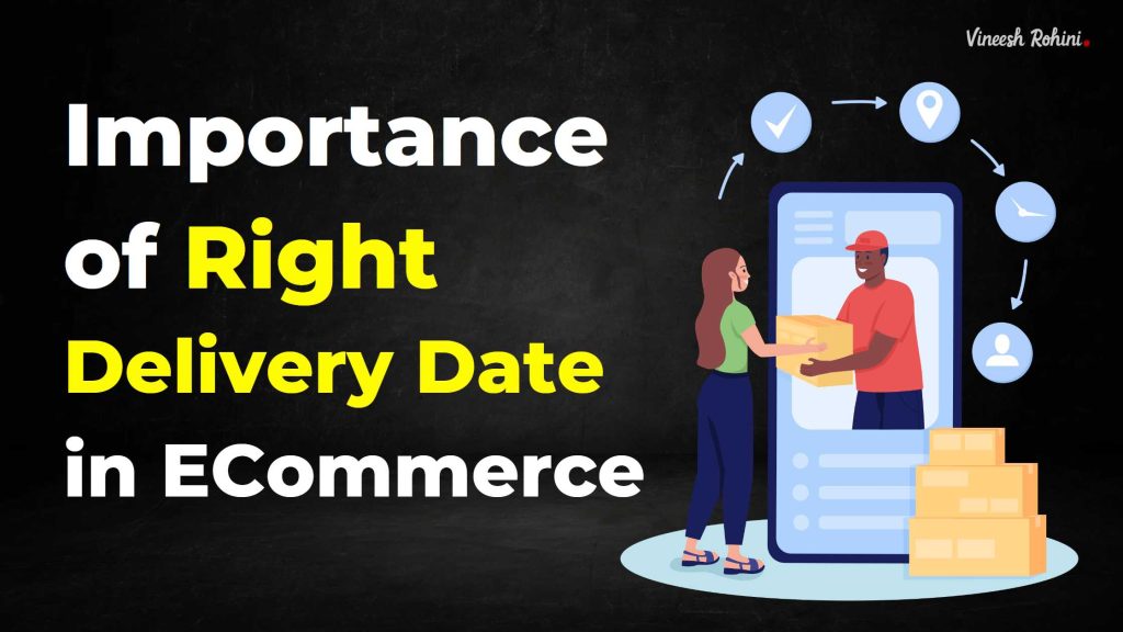Importance of the Right Delivery Date in eCommerce - Vineesh Rohini