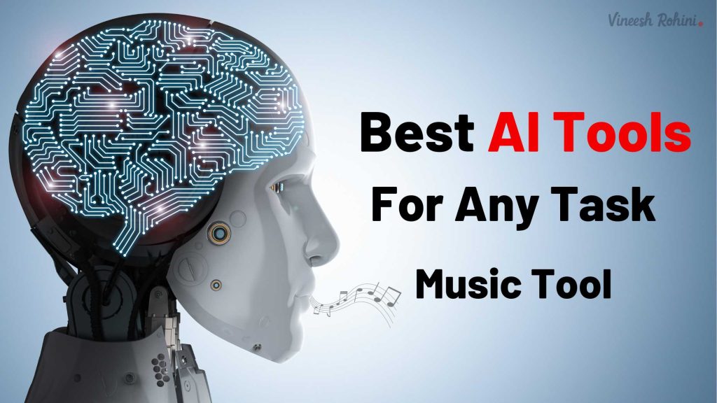 Best AI Tool For Any Task – Music Tool - Vineesh Rohini