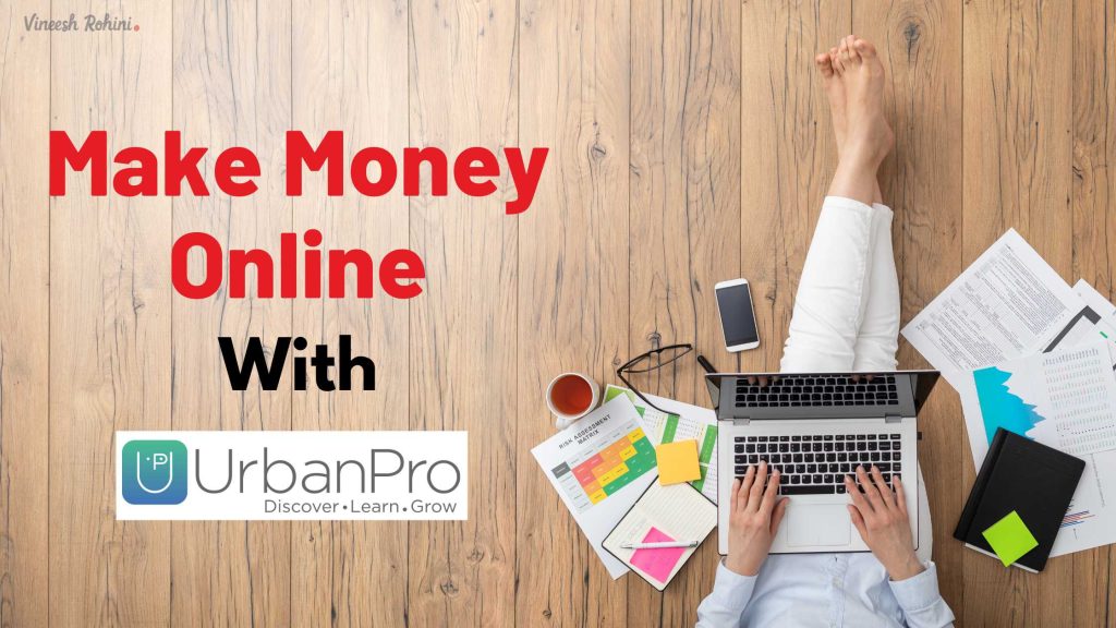 Make Money Online With UrbanPro - Vineesh Rohini