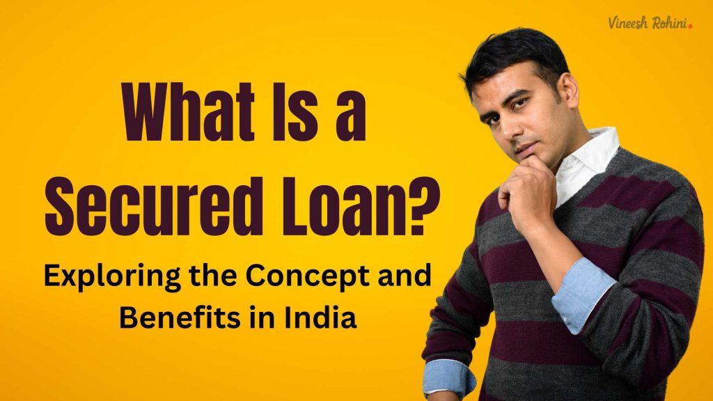What Is a Secured Loan? Exploring the Concept and Benefits in India ...